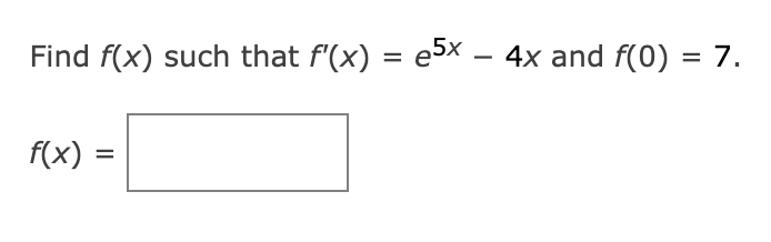 Solved Find F X Such That F′ X E5x−4x And F 0 7 F X