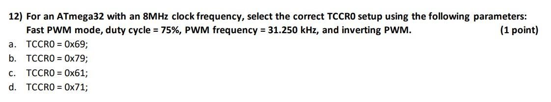 Solved 12) For an ATmega32 with an 8MHz clock frequency, | Chegg.com