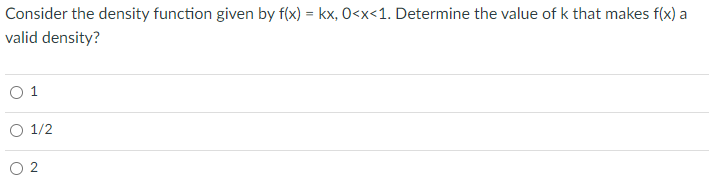 Solved Consider the density function given by f(x) = kx, 0 | Chegg.com