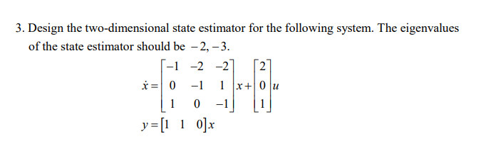 Solved 3. Design the two-dimensional state estimator for the | Chegg.com
