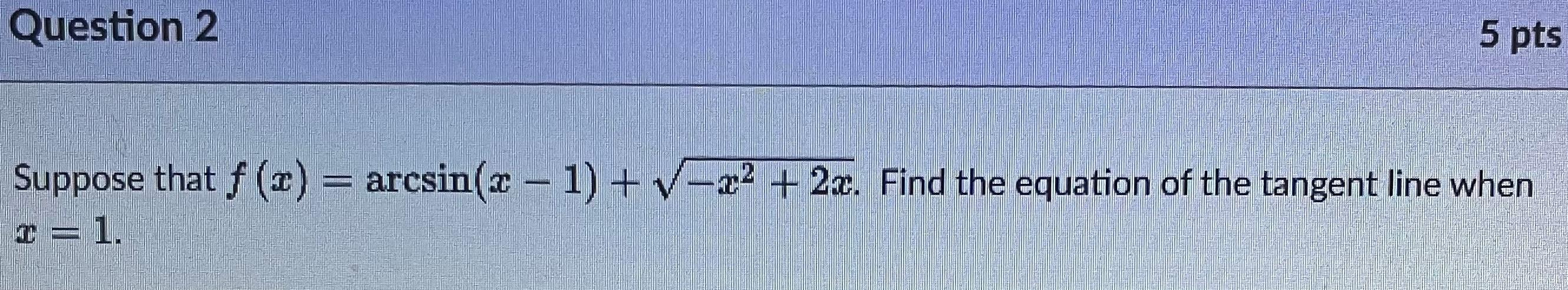 Solved Suppose that f(x)=arcsin(x−1)+−x2+2x. Find the | Chegg.com