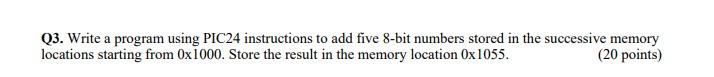 Solved Q3. Write a program using PIC24 instructions to add | Chegg.com