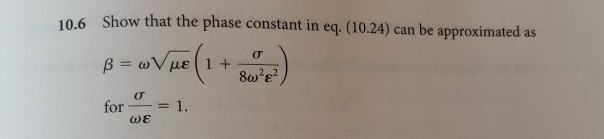 Solved με 1 + ωε Show that the phase constant in eq. | Chegg.com