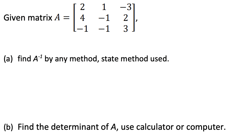 Solved Given matrix A=⎣⎡24−11−1−1−323⎦⎤ (a) find A−1 by any | Chegg.com