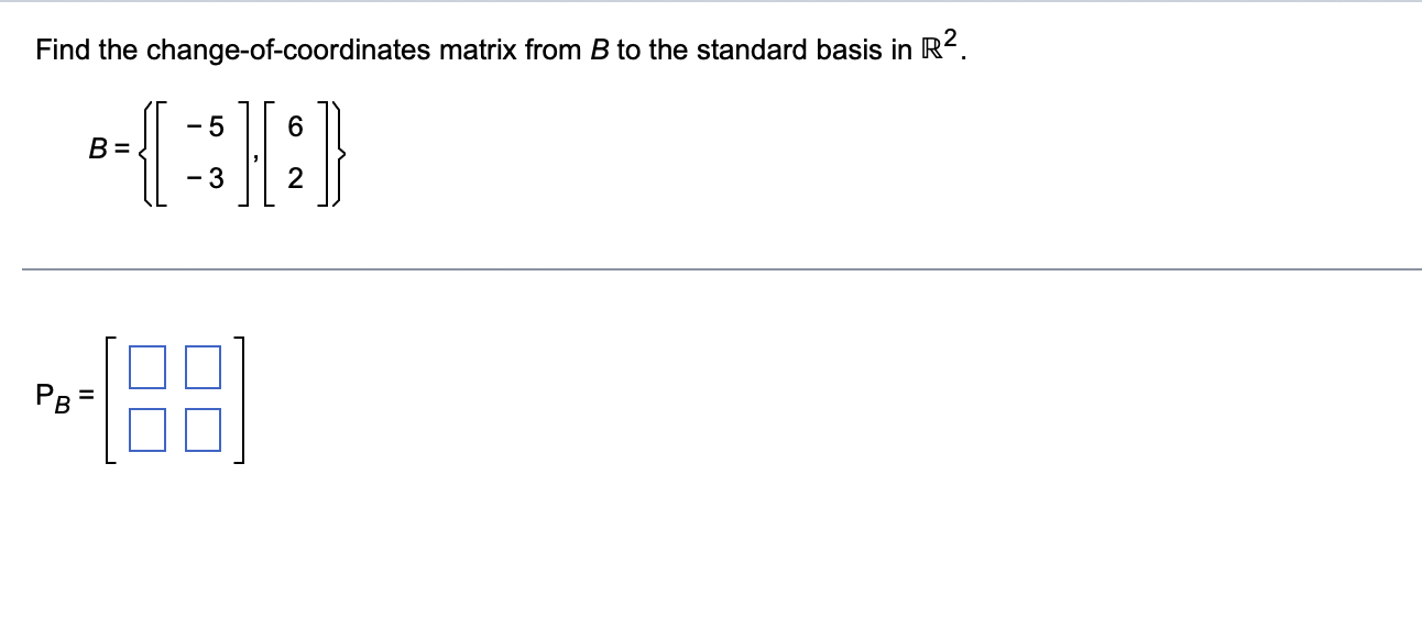 Solved Find the change-of-coordinates matrix from B to the | Chegg.com