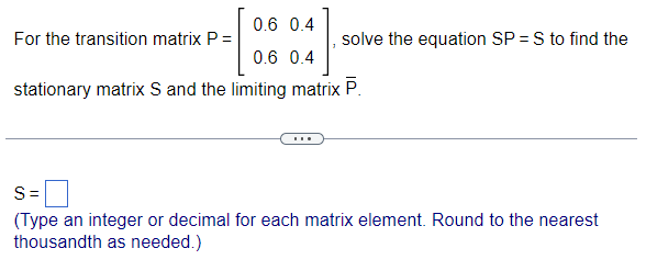 Solved For the transition matrix P=[0.60.60.40.4], solve the | Chegg.com