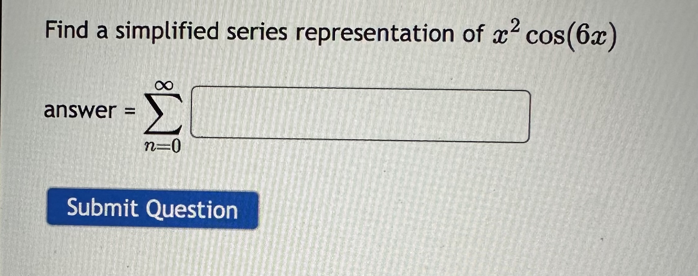 Solved Find a simplified series representation of x2cos(6x) | Chegg.com