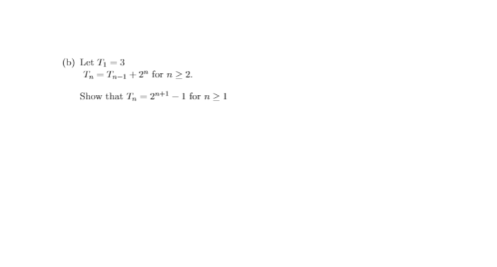 Solved (b) Let T1=3 Tn=Tn−1+2n for n≥2. Show that Tn=2n+1−1 | Chegg.com