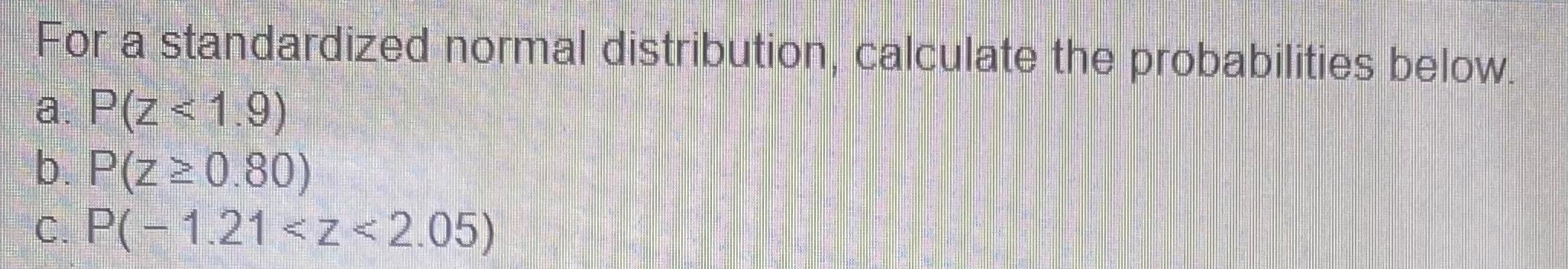 Solved For a standardized normal distribution, calculate the | Chegg.com