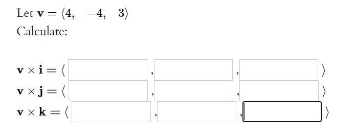 Solved 14, -4, 3) Let v= Calculate: vxi=( vxj=( v xk = | Chegg.com