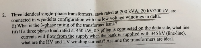 Solved Three identical single-phase transformers, each rated | Chegg.com