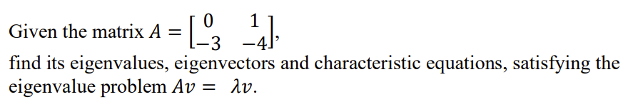 Solved Given the matrix A=[0−31−4], find its eigenvalues, | Chegg.com