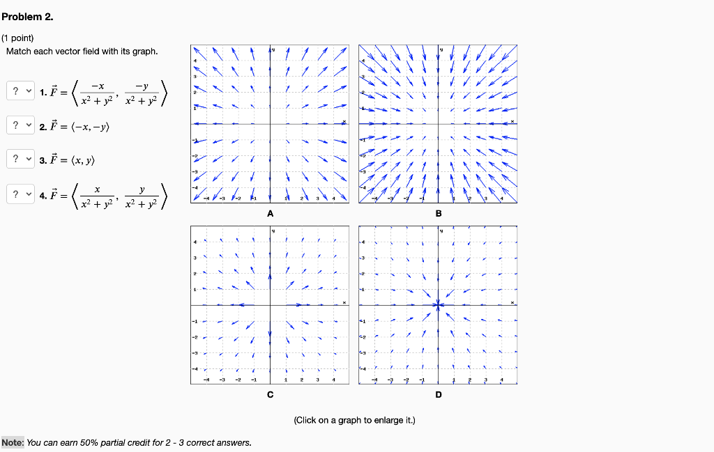 Solved Problem 2. (1 point) Match each vector field with its | Chegg.com Solved Problem 2. (1 point) Match each vector field with its | Chegg.com