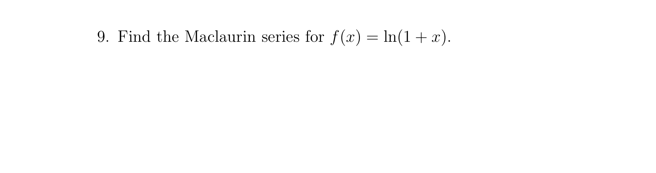 Solved 9. Find the Maclaurin series for f(x) = ln(1 + x). | Chegg.com