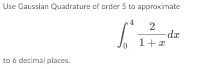 Solved Use Gaussian Quadrature of order 5 to approximate 2 | Chegg.com