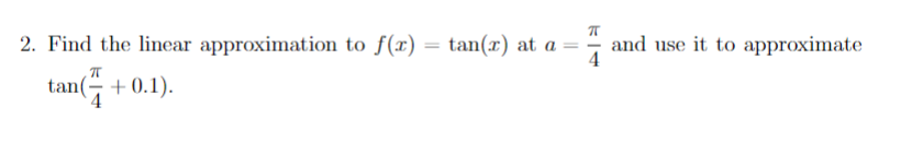 Solved Find the linear approximation to f(x)=tan(x) ﻿at a=π4 | Chegg.com