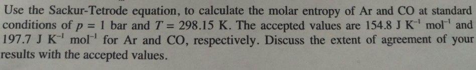 Solved = Use the Sackur-Tetrode equation, to calculate the | Chegg.com