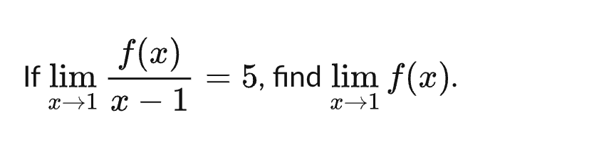 Solved If limx→1f(x)x-1=5, ﻿find limx→1f(x) | Chegg.com