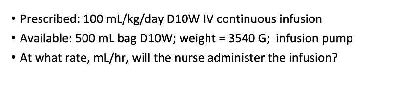 Solved • Prescribed: 100 ml/kg/day D10W IV continuous | Chegg.com