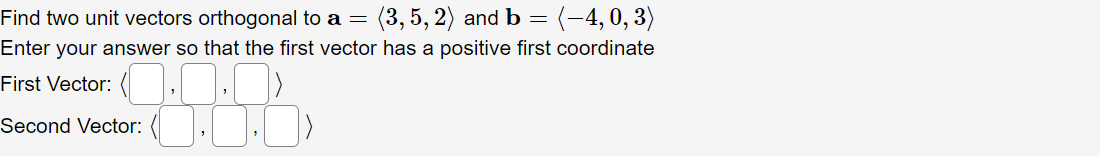 Solved Find two unit vectors orthogonal to a = (3,5,2) and b | Chegg.com