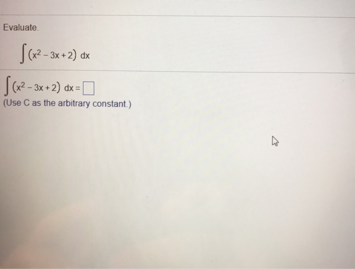 Solved Evaluate (x2-3x +2) dx (x2-3x +2) dx (Use C as the | Chegg.com