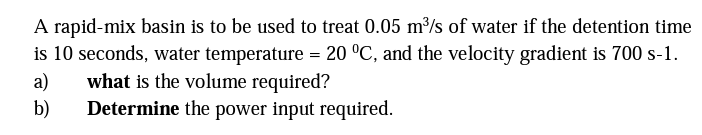 Solved A rapid-mix basin is to be used to treat 0.05 m3/s of | Chegg.com