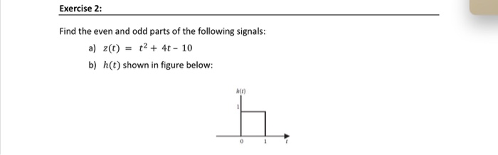 Solved Exercise 2: Find the even and odd parts of the | Chegg.com