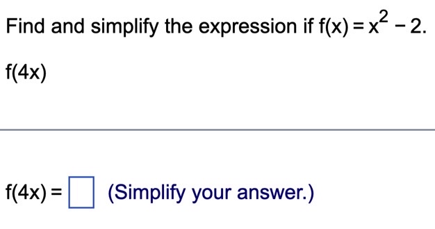 Solved Find and simplify the expression if f(x)=x2−2. f(4x) | Chegg.com