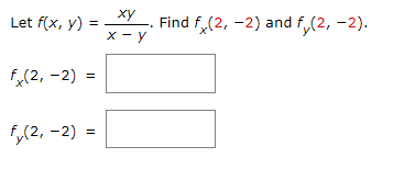 Solved Let f(x,y)=x−yxy. Find fx(2,−2) and fy(2,−2). | Chegg.com