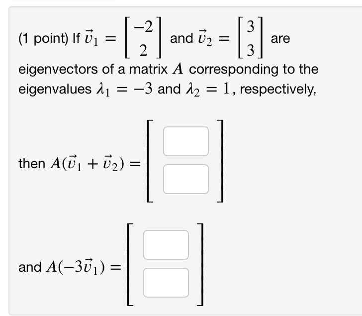(1 point) If v1=[−22] and v2=[33] are eigenvectors of | Chegg.com
