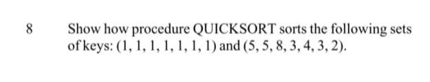 Solved 8 Show how procedure QUICKSORT sorts the following | Chegg.com