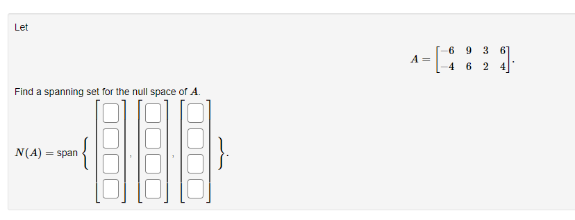 Solved A=[−6−4963264] Find a spanning set for the null space | Chegg.com