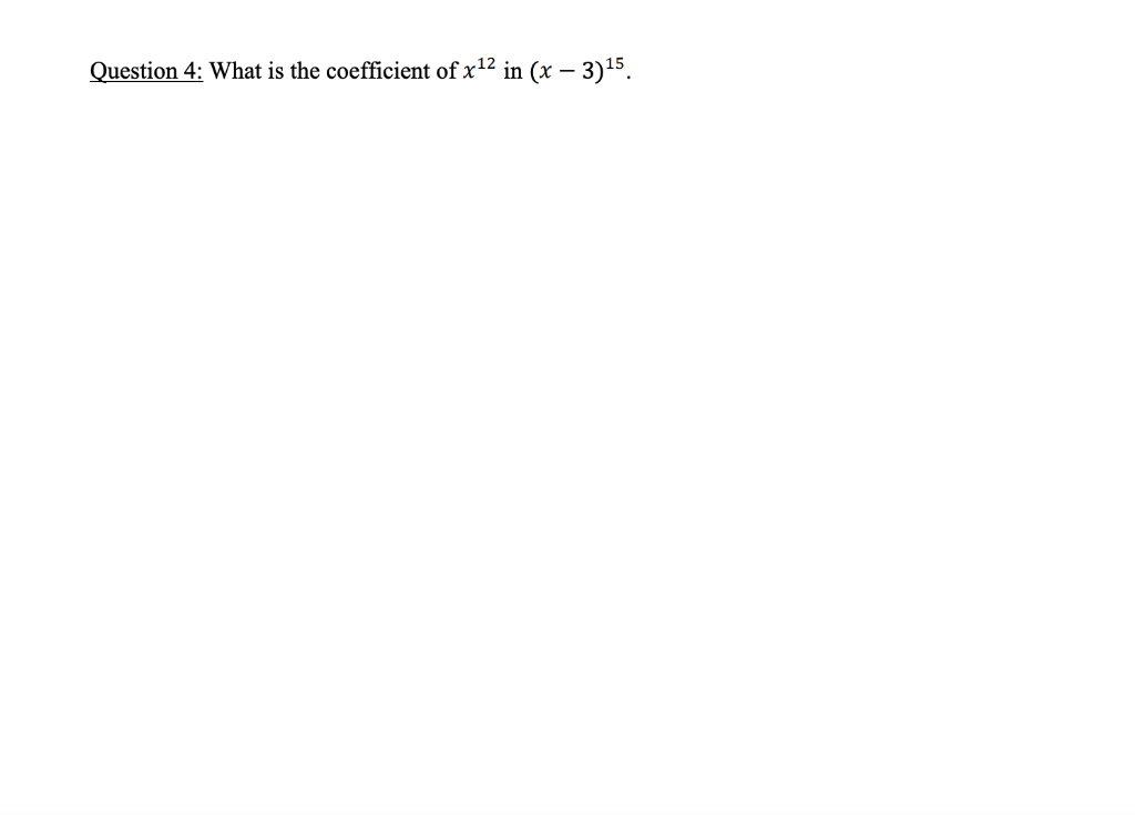Solved Question 4: What is the coefficient of x12 in (x – | Chegg.com