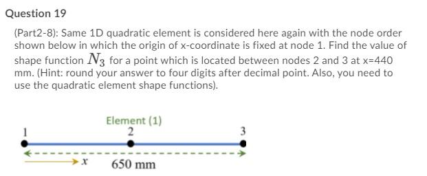 Solved Question 19 (Part2-8): Same 1D quadratic element is | Chegg.com