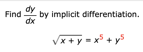 Solved dy Find by implicit differentiation. dx x + y = x5 + | Chegg.com