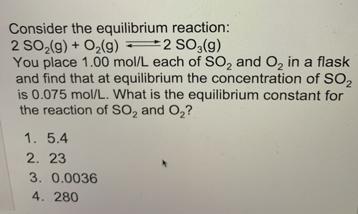 Solved Consider the equilibrium reaction: 2 SO2(g)+ O2(g) 2 | Chegg.com
