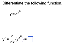 Solved Differentiate the following function. y=ex6 | Chegg.com