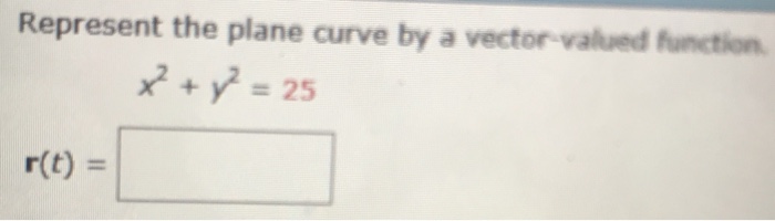 Solved Represent the plane Curve by a vector-valued | Chegg.com