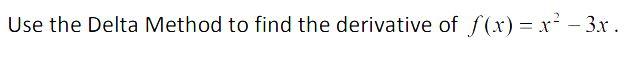 Solved Use the Delta Method to find the derivative of f(x) = | Chegg.com