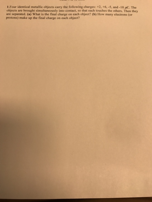 Solved 1.Four identical metallic objects carry the following | Chegg.com