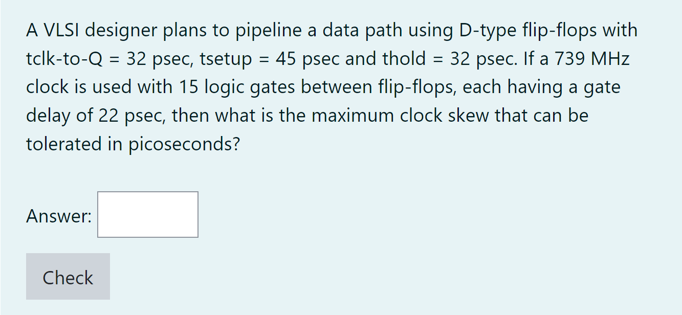 Solved A VLSI designer plans to pipeline a data path using | Chegg.com