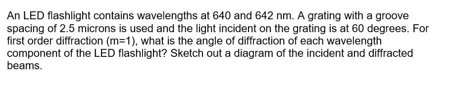 Solved An LED flashlight contains wavelengths at 640 and 642 | Chegg.com
