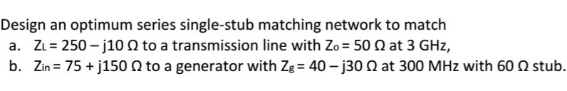 Solved Design an optimum series single-stub matching network | Chegg.com