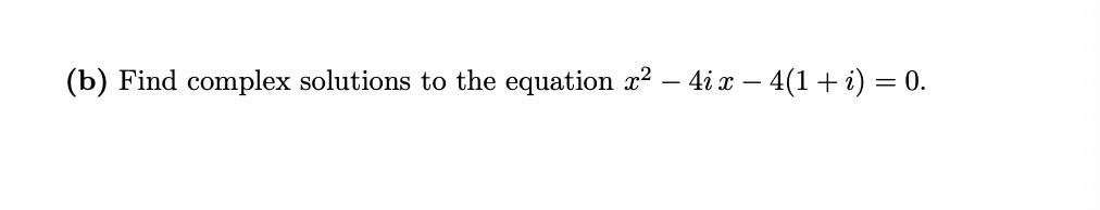 Solved (b) Find complex solutions to the equation x2 – 4i x | Chegg.com