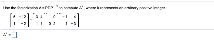 Solved Use the factorization A=PDP - 1 to compute A", where | Chegg.com