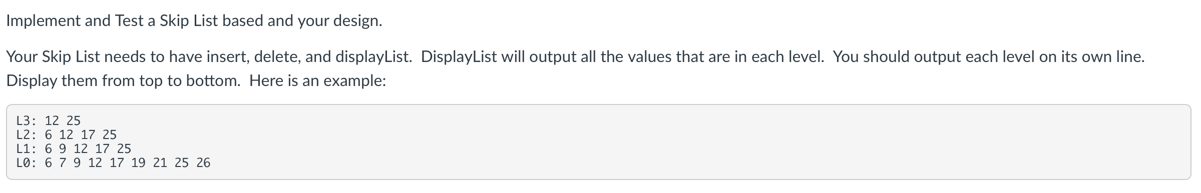 Solved Implement and Test a Skip List based and your design. | Chegg.com