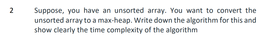 Solved 2 Suppose, you have an unsorted array. You want to | Chegg.com