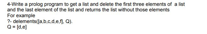 4-Write a prolog program to get a list and delete the | Chegg.com