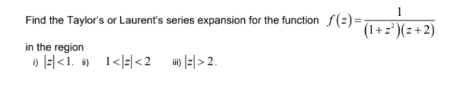 Solved 1 Find the Taylor's or Laurent's series expansion for | Chegg.com