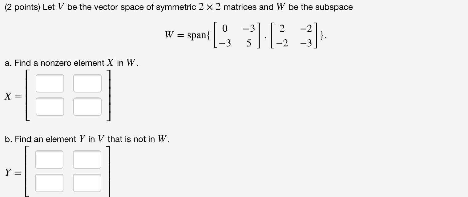 Solved (2 points) Let V be the vector space of symmetric 2 x | Chegg.com